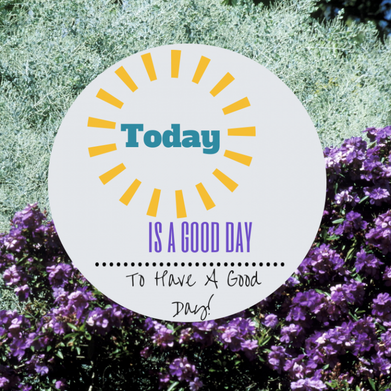 Today is a good day to have a good day! | It's a Lovely Life!